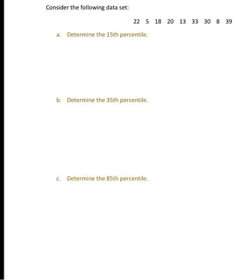SOLVED: Consider the following data set: Determine the 10th percentile ... SOLVED: Consider the following data set: Determine the 10th percentile ...