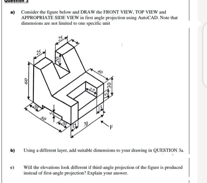 SOLVED: Consider the figure below and DRAW the FRONT VIEW, TOP VIEW, and APPROPRIATE SIDE VIEW ...