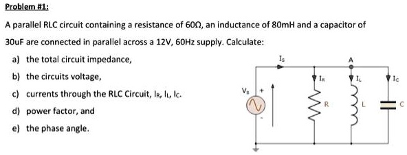 Problem #1: A parallel RLC circuit containing a resistance of 600, an ...