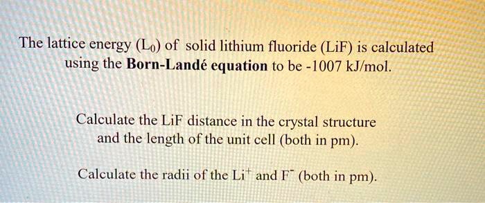 SOLVED: The lattice energy (Lo) of solid lithium fluoride (LiF) is ...