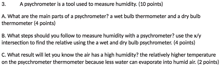 SOLVED: A psychrometer is a tool used to measure humidity. A. What are ...