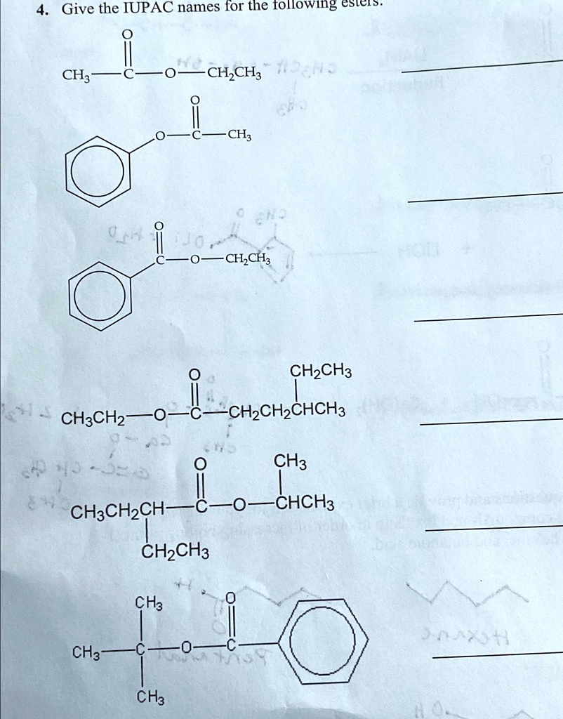 4. Give the IUPAC names for the following esters. CH3-C-O-CH2CH3 -C-CH3 CH2CH3 CH3CH2-O-C ...