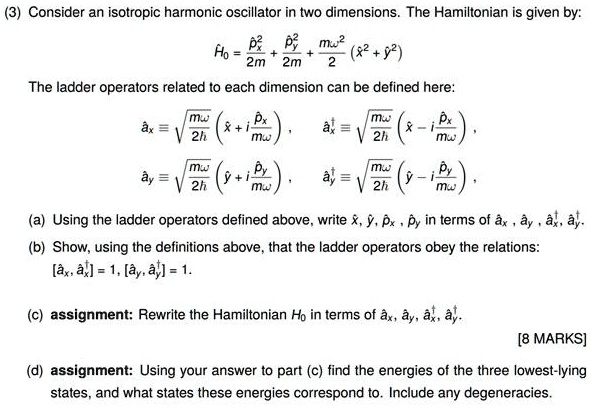 (3) Consider an isotropic harmonic oscillator in two dimensions. The Hamiltonian is given by: H0 ...
