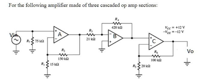 SOLVED: a)What is the overall gain, Vo/Vin, for the three stage amplifier?b)If Vin = 5 mV, and ...