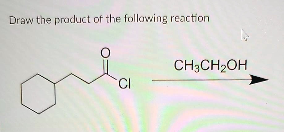 SOLVED: Draw the product of the following reaction: CH3CH2OH + Cl2