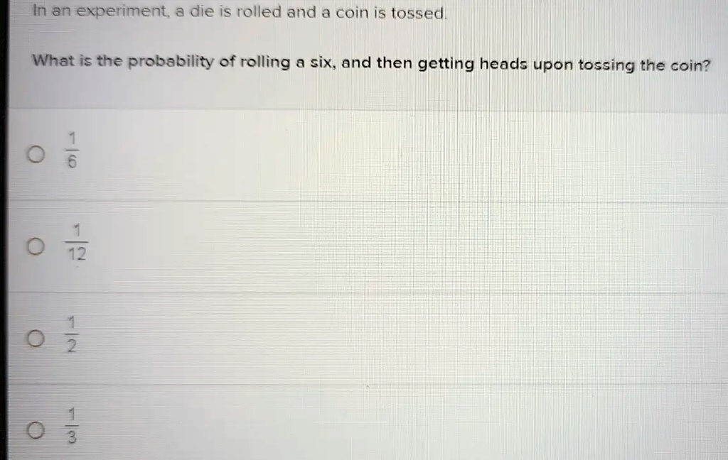 SOLVED: In an experiment; a die is rolled and a coin is tossed) What is ...