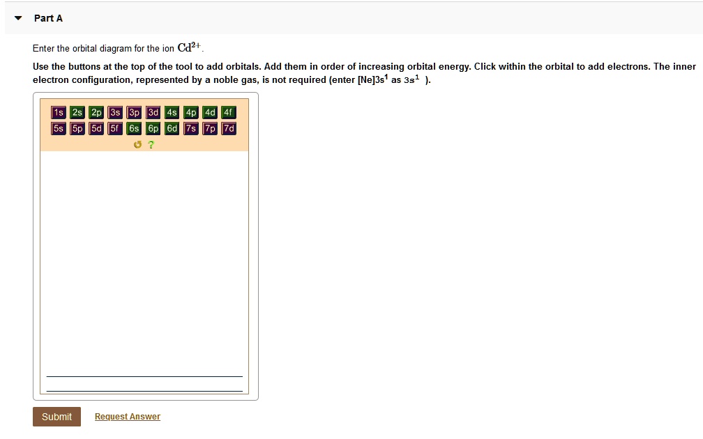 part enter the orbital diagram for the ion cd2 use the buttons at the ...
