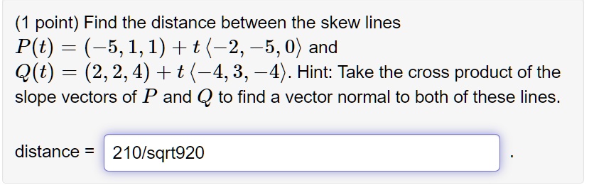 SOLVED: (1 point) Find the distance between the skew lines P(t) (-5,1,1 ...