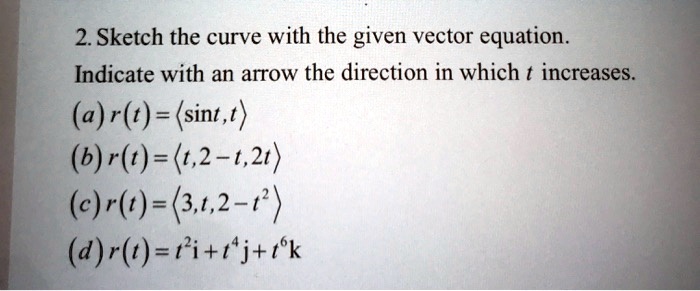 VIDEO solution: 2. Sketch the curve with the given vector equation. Indicate with an arrow the ...