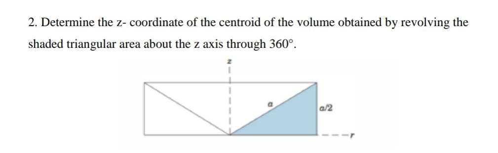 SOLVED: 2. Determine the z- coordinate of the centroid of the volume ...