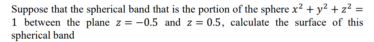 Suppose that the spherical band that is the portion of the sphere x^2+y ...
