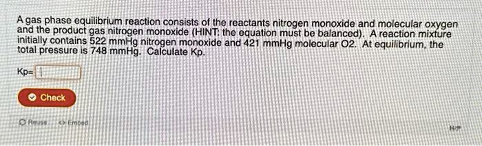 A gas phase equilibrium reaction consists of the reactants nitrogen ...