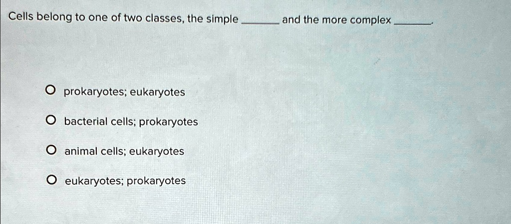 SOLVED: Cells belong to one of two classes, the simple and the more ...