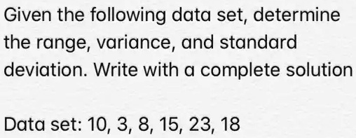 SOLVED: Given the following data set; determine the range; variance ...
