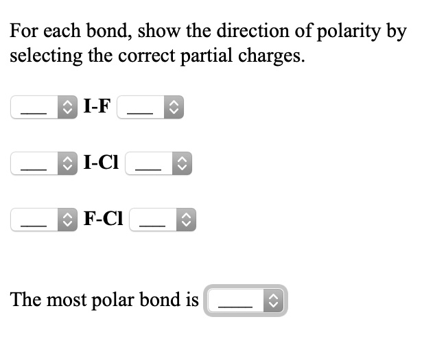 SOLVED: For each bond, show the direction of polarity by selecting the correct partial charges I ...