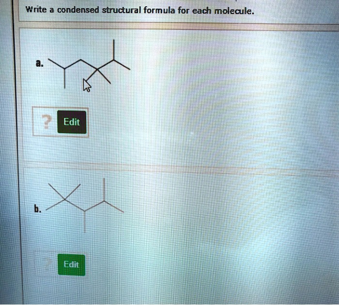 SOLVED: Write a condensed structural formula for each molecule Edit Edit