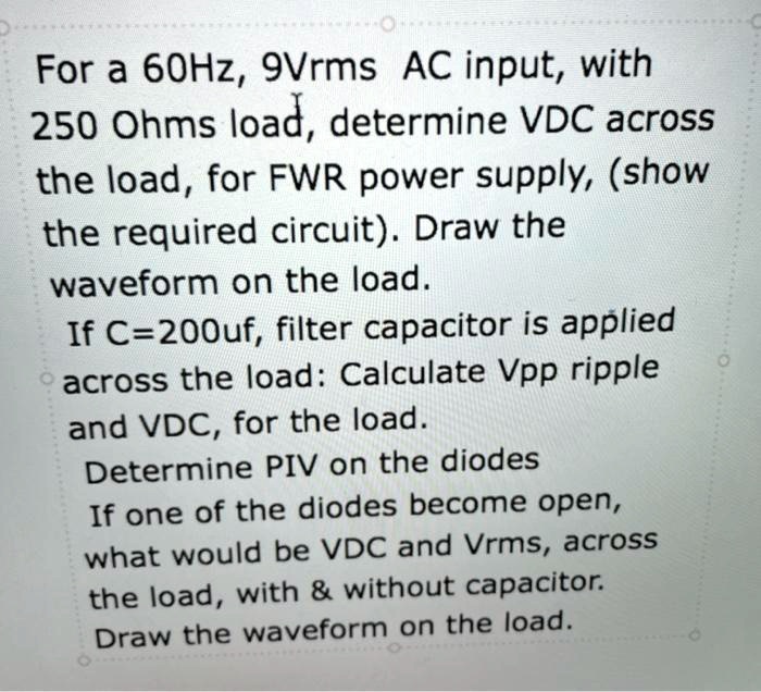 For a 60Hz, 9Vrms AC input, with 250 Ohms load, determine VDC across ...