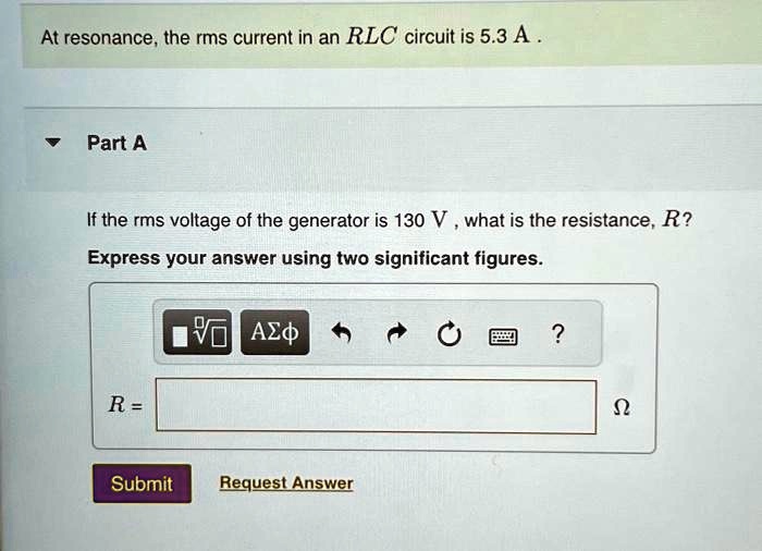 SOLVED: At resonance, the rms current in an RLC circuit is 5.3 A. Part ...