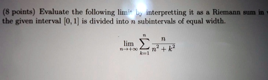 SOLVED:(8 points) Evaluate the following limit by interpretting it as & Riemann sum in the given ...