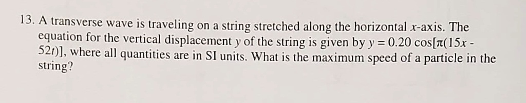 SOLVED: 13. A transverse wave is traveling on a string stretched along the horizontal x-axis ...
