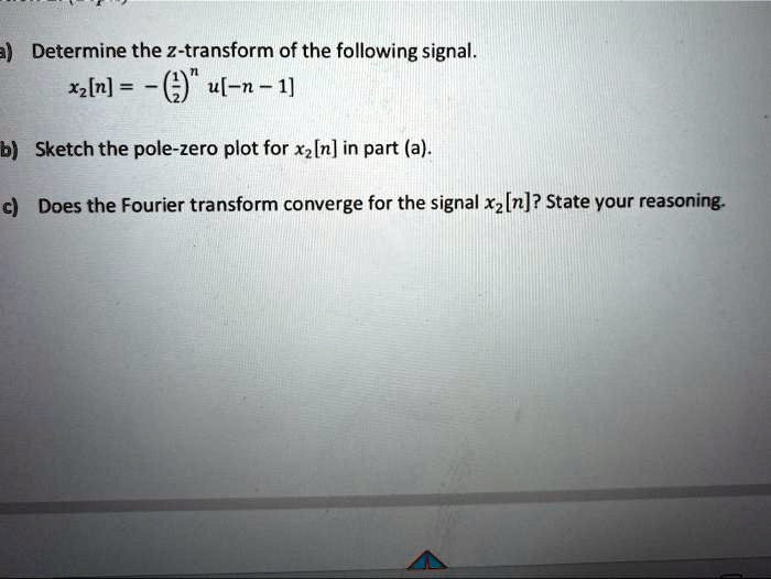SOLVED: Text: Signals and Systems Determine the z-transform of the following signal. x2[n] = -u ...