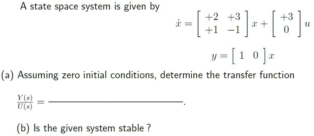 SOLVED: A state space system is given by +2 +3 3+ +1 -1 +3 u 0 a) Assuming zero initial ...