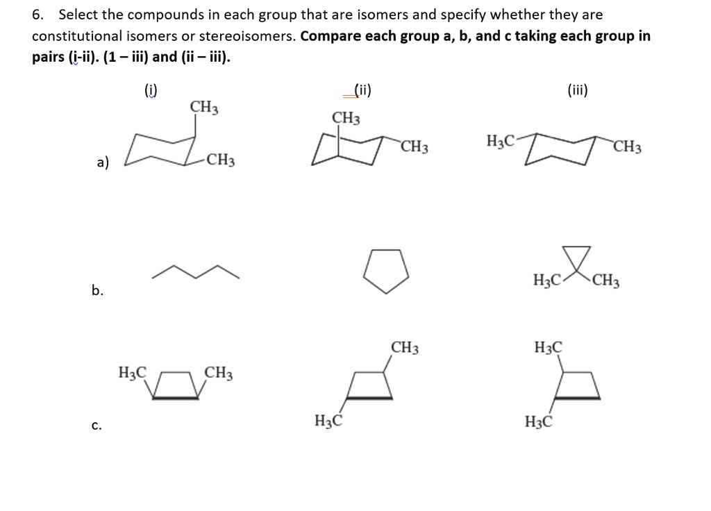 SOLVED: Select the compounds in each group that are isomers and specify whether they are ...