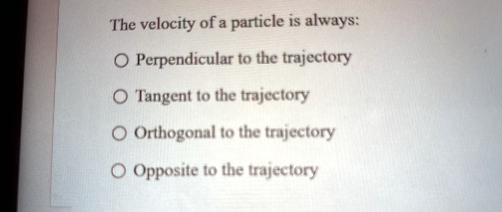 The Velocity Of A Particle Is Always Perpendicular To The Trajectory