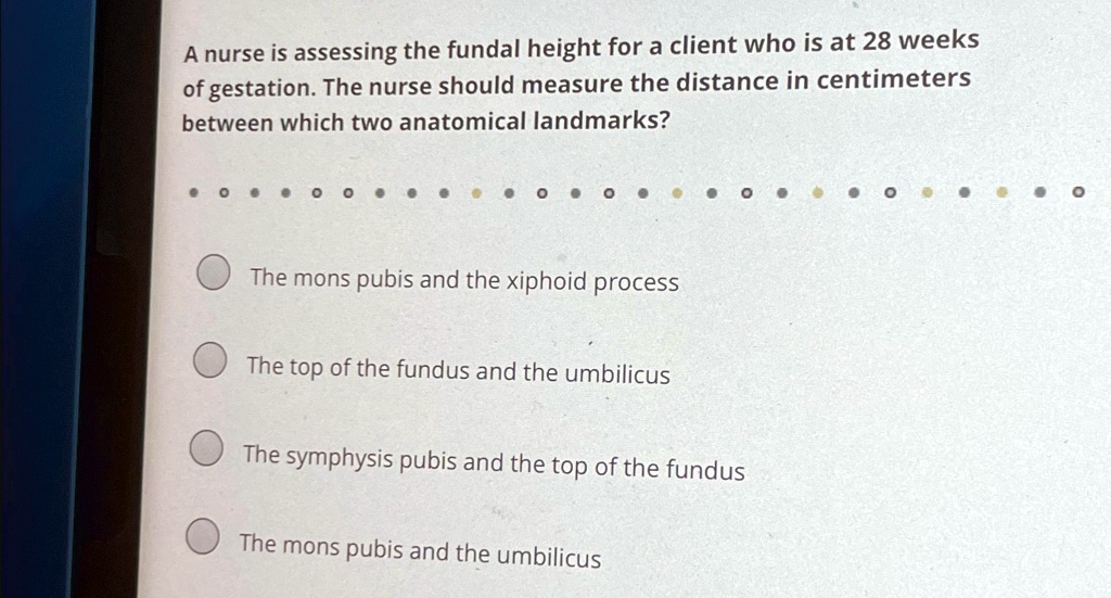 a nurse is assessing the fundal height for a client who is at 28 weeks ...