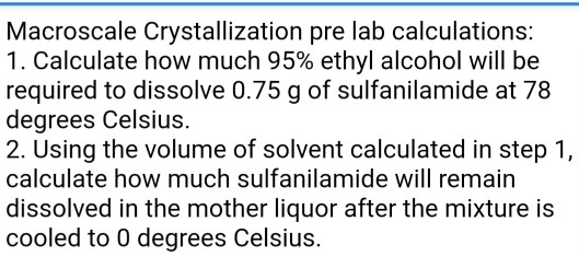 Macroscale Crystallization pre lab calculations: 1. Calculate how much 95% ethyl alcohol will be ...