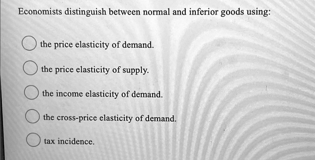 economists distinguish between normal and inferior goods using the ...