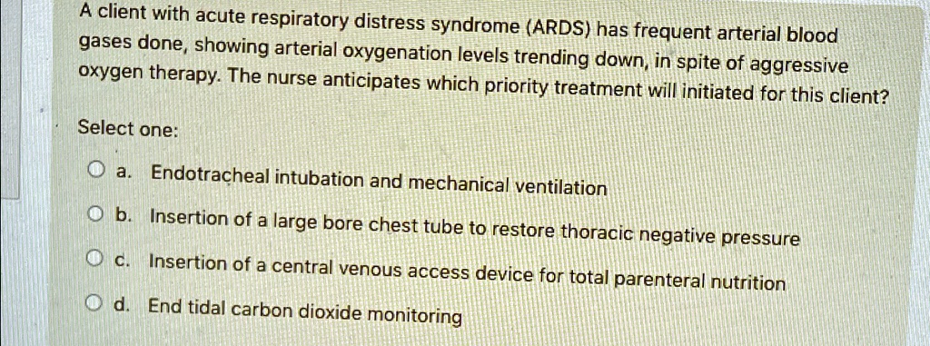 a client with acute respiratory distress syndrome ards has frequent ...