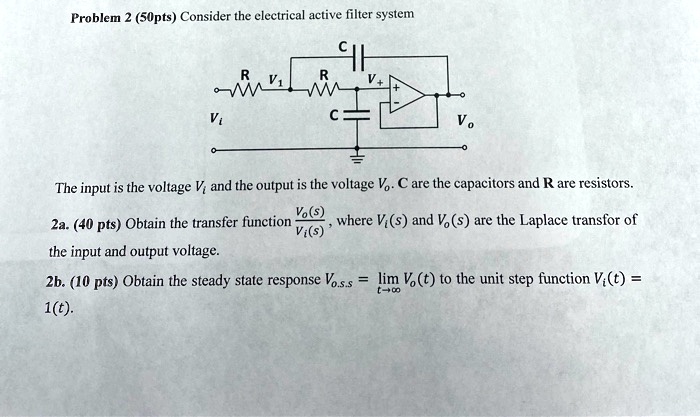 SOLVED: Problem 250 pts: Consider the electrical active filter system. R VM R M Vi The input is ...