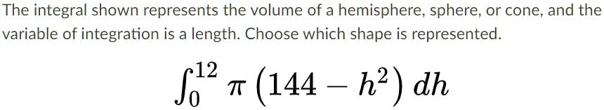 SOLVED: The integral shown represents the volume of a hemisphere ...