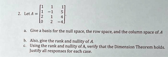 SOLVED: 1 -1 1 2 2. Let A = -4 a. Give a basis for the null space, the row space, and the column ...