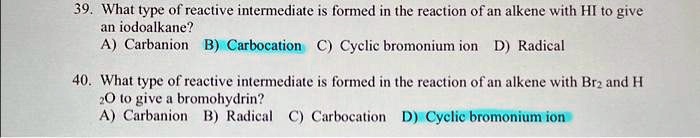SOLVED: 39. What type of reactive intermediate is formed in the ...