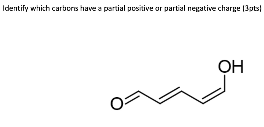 SOLVED: Identify which carbons have a partial positive or partial ...