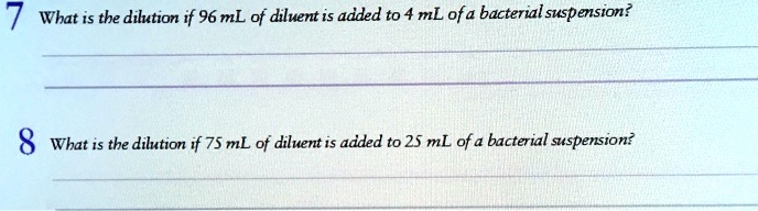7 What is the dilution if 96 mL of diluent is added to 4 mL of a ...