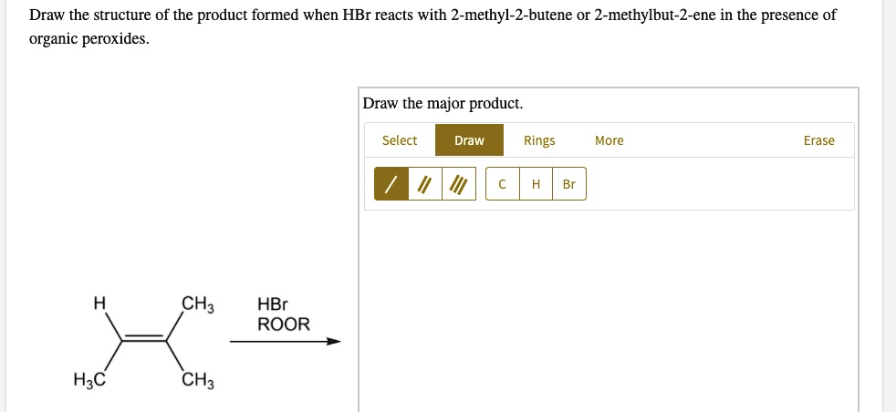 SOLVED: Draw the structure of the product formed when HBr reacts with 2-methyl-2-butene or 2 ...