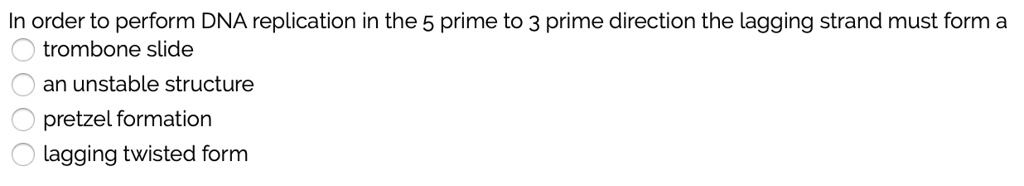 SOLVED: In order to perform DNA replication in the 5 prime to 3 prime ...