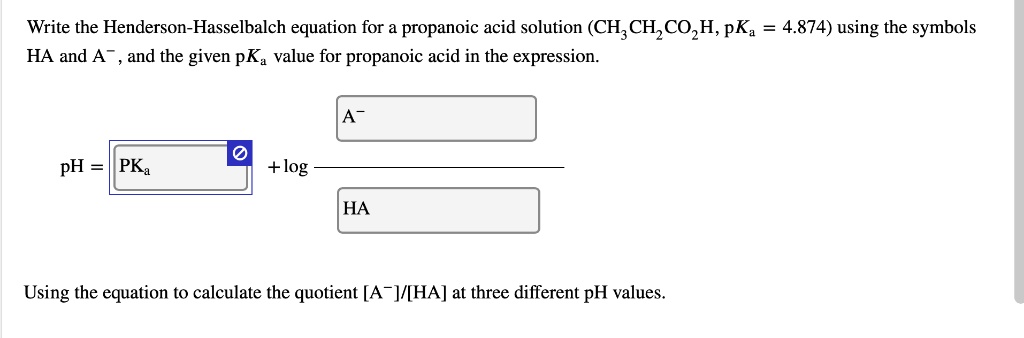 SOLVED: Write the Henderson-Hasselbalch equation for propanoic acid ...
