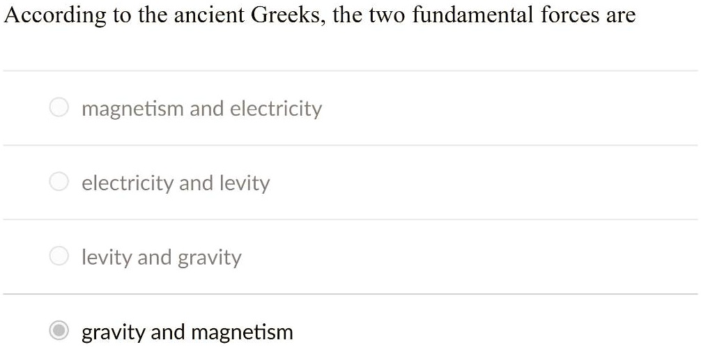 SOLVED: According to the ancient Greeks, the two fundamental forces are magnetism and ...