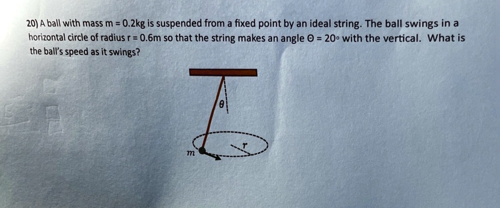 20) A ball with mass m = 0.2kg is suspended from a fixed point by an ...