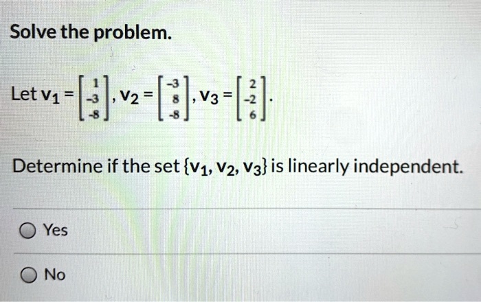 SOLVED: Solve the problem: Let V1 = Vz =[:vs = Determine if the set V1, Vz, V3 is linearly ...