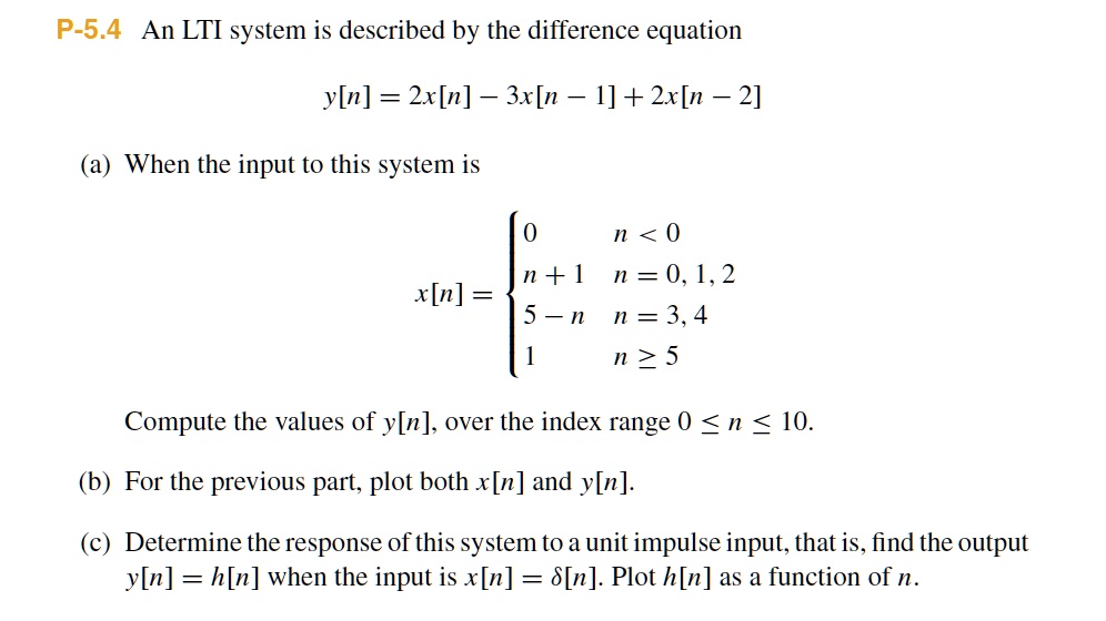 SOLVED: P-5.4 An LTI system is described by the difference equation: y[n] = 2x[n] - 3x[n-1] + 2x ...