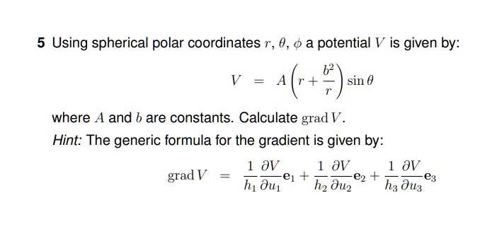 5 Using spherical polar coordinates r, θ, ϕ a potential V is given by ...