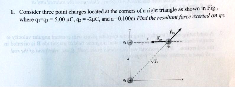 1. Consider three point charges located at the corners of a right triangle as shown in Fig ...