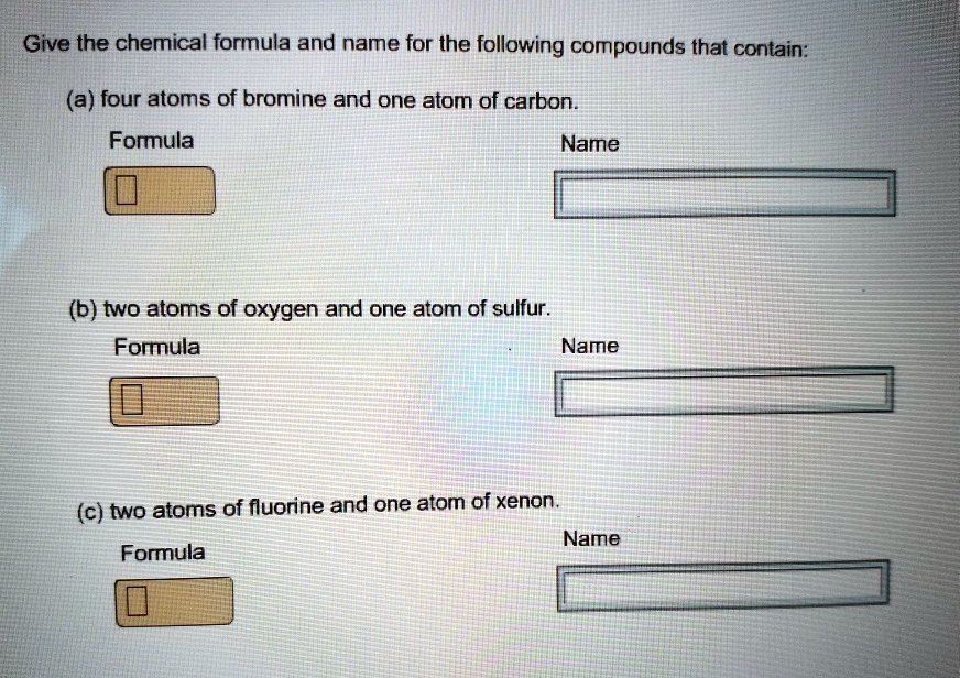 Give the chemical formula and name for the following compounds that contain: (a) four atoms of ...