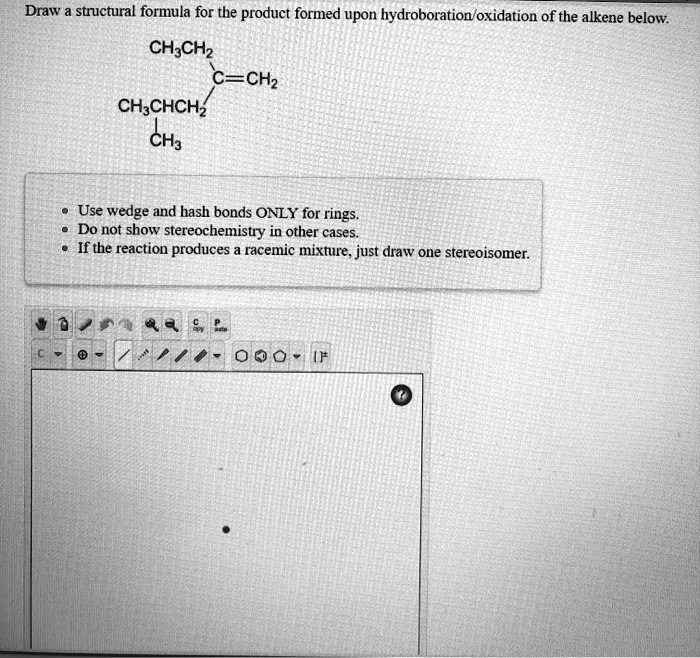 draw structural formula for the product formed upon hydroborationoxidation of the alkene below ...