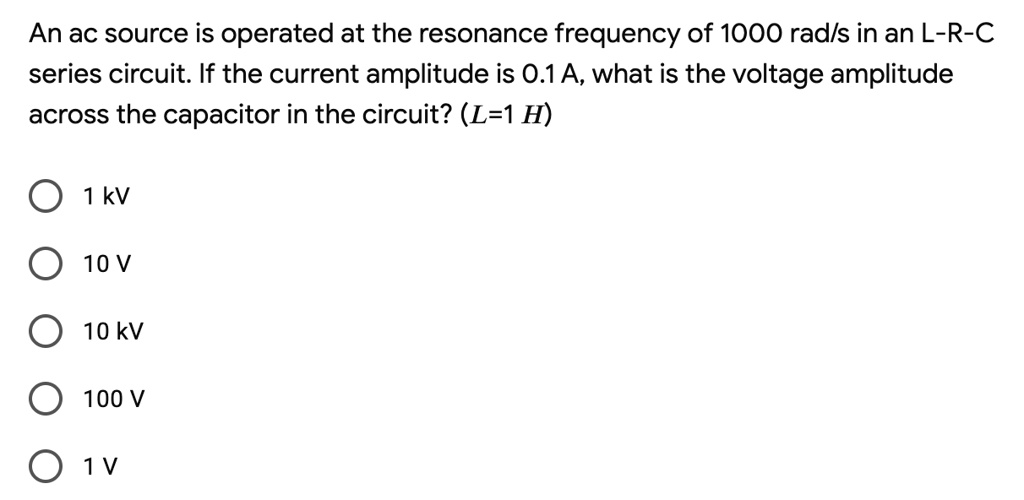 SOLVED: An ac source is operated at the resonance frequency of 1000 radls in an L-R-C series ...